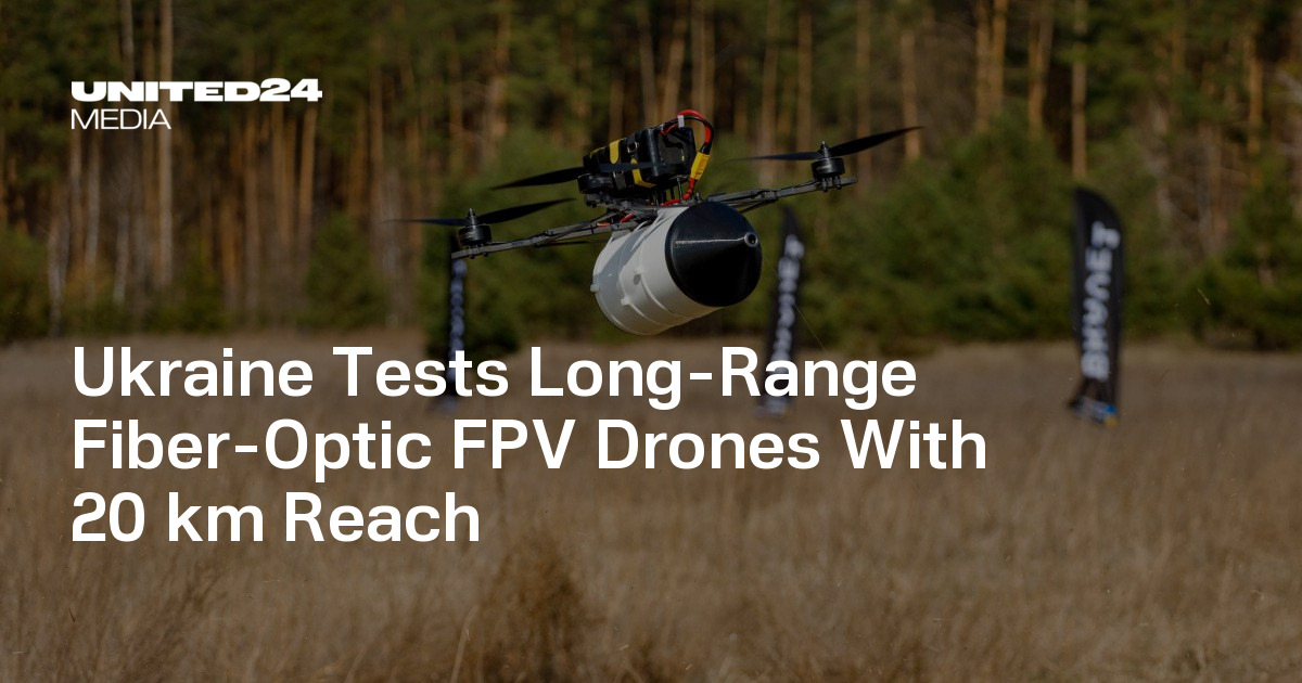Ukraine Tests Long-Range Fiber-Optic FPV Drones With 20 km Reach ...