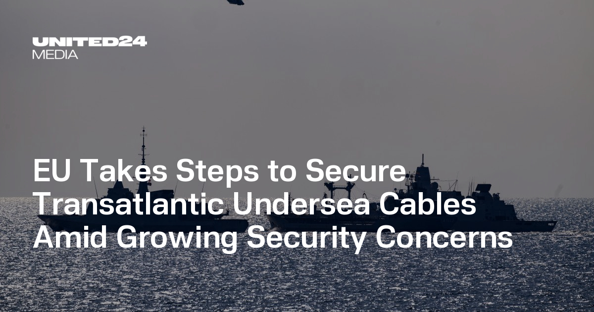 EU Takes Steps to Secure Transatlantic Undersea Cables Amid Growing ...
