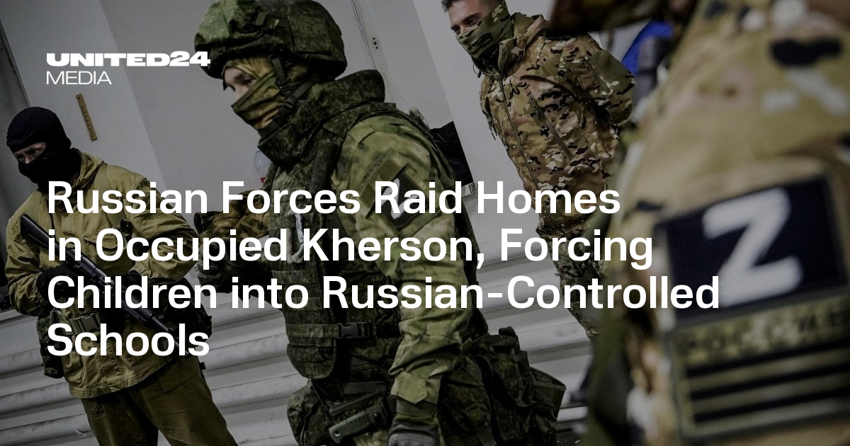 Russian Forces Raid Homes in Occupied Kherson, Forcing Children into ...