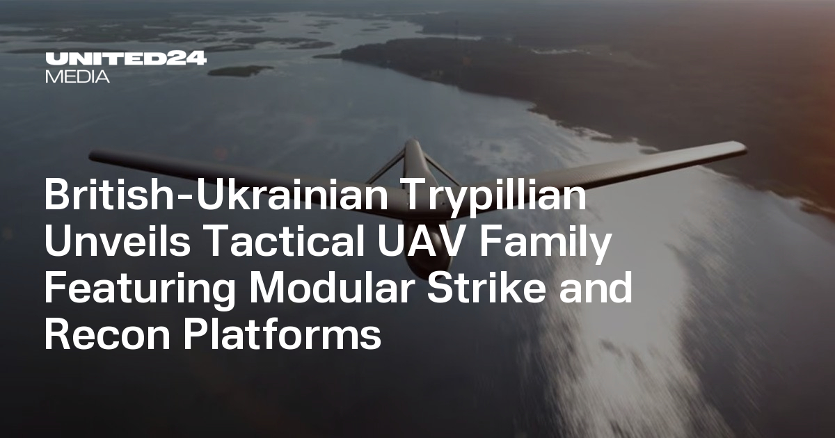British-Ukrainian Trypillian Unveils Tactical UAV Family Featuring ...