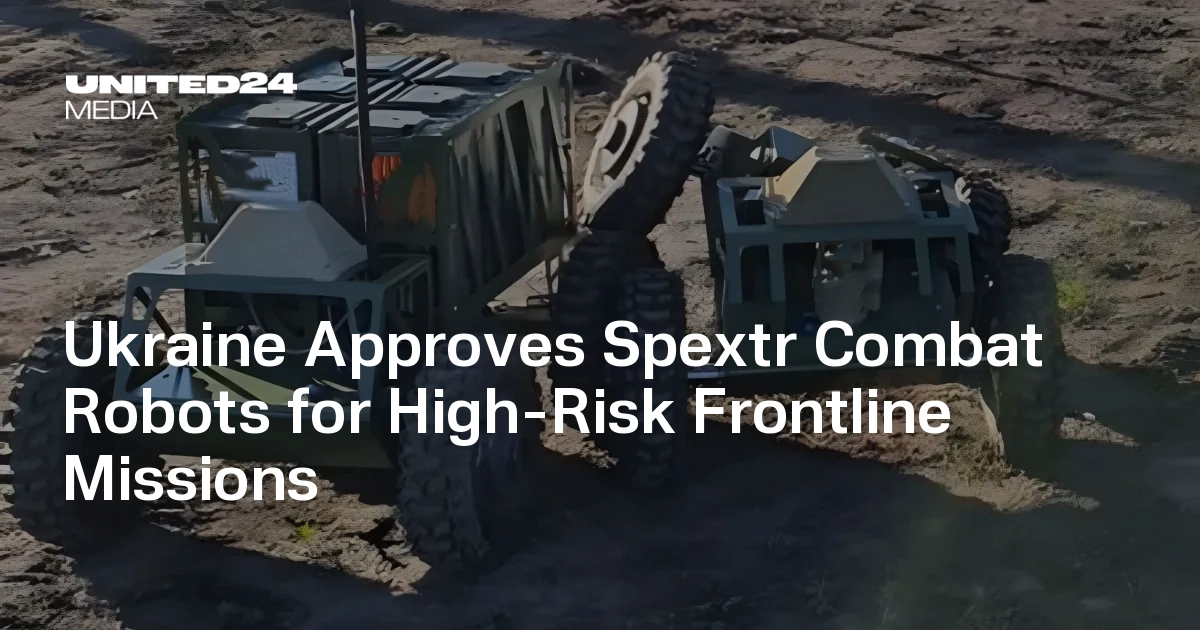 Ukraine Approves Spextr Combat Robots for High-Risk Frontline Missions ...