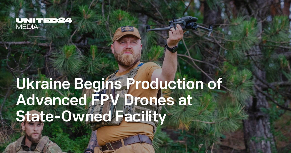 Ukraine Begins Production of Advanced FPV Drones at State-Owned ...
