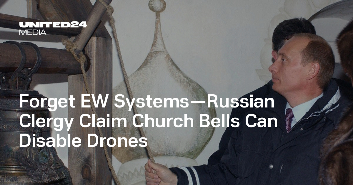 Forget EW Systems—Russian Clergy Claim Church Bells Can Disable Drones ...