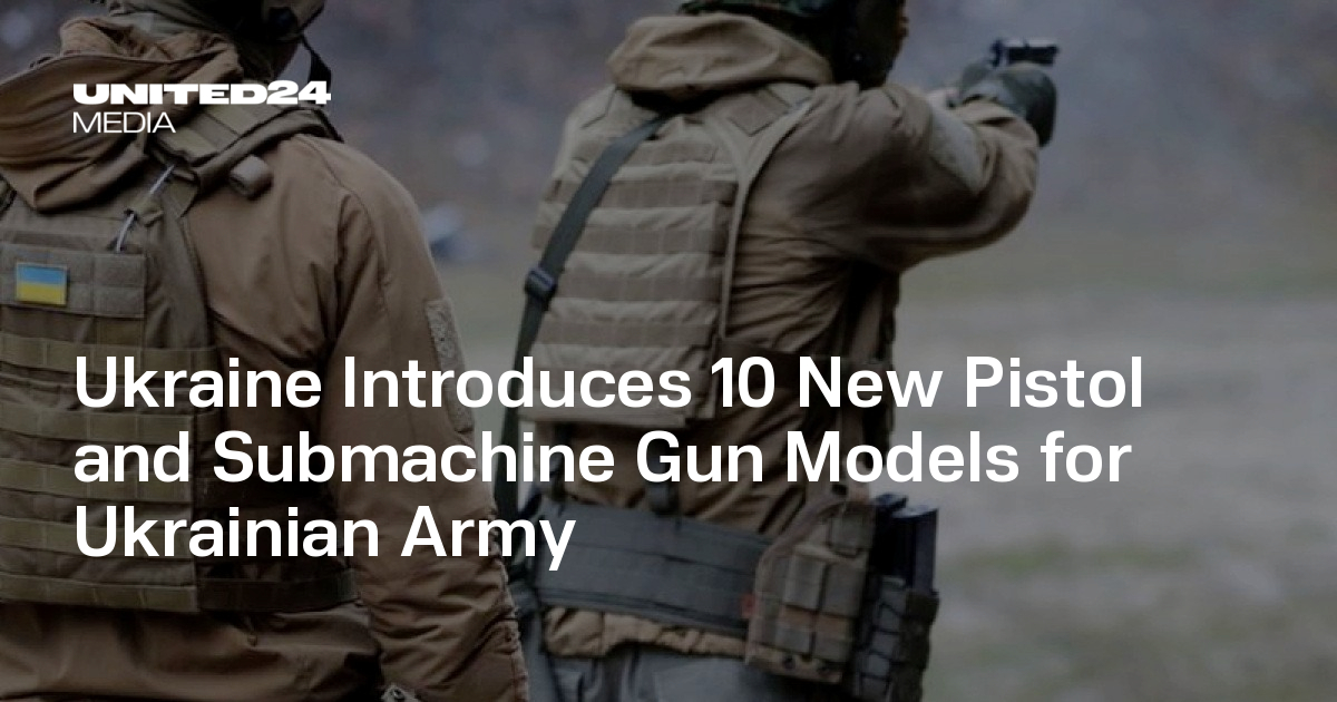Ukraine Introduces 10 New Pistol and Submachine Gun Models for the ...