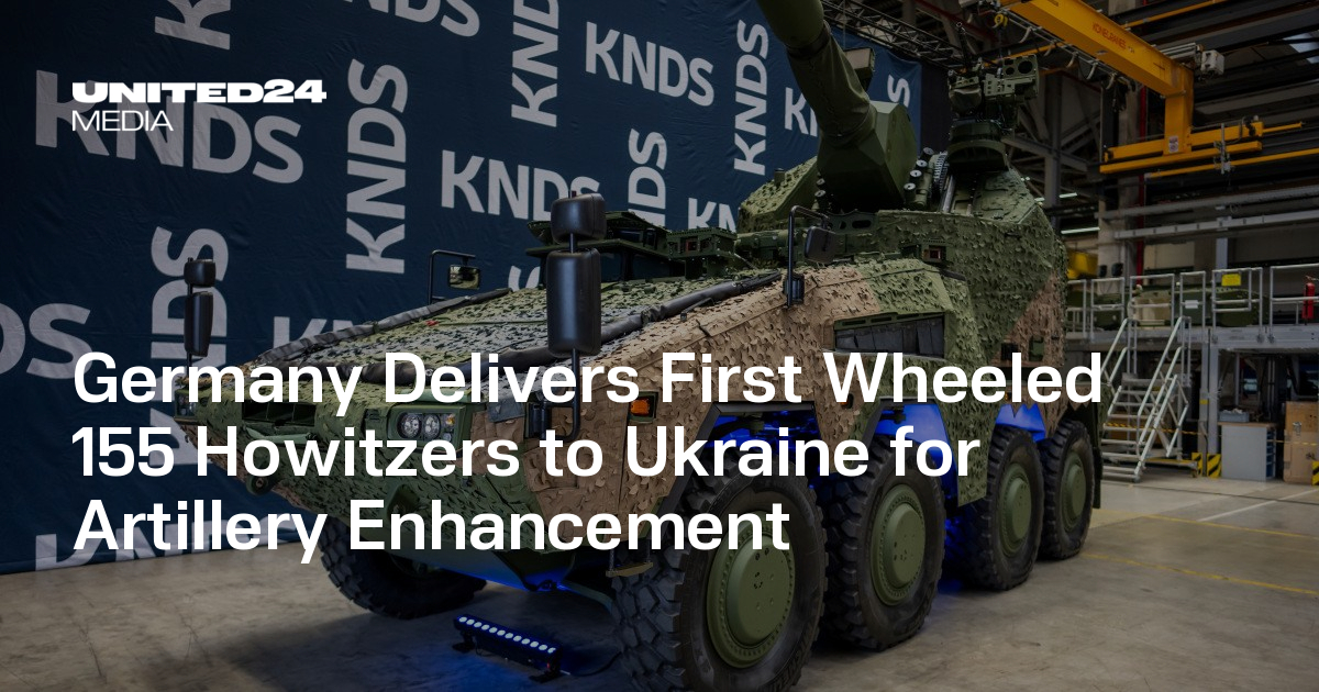 Germany Delivers First Wheeled 155 Howitzers to Ukraine for Artillery Enhancement — UNITED24 Media