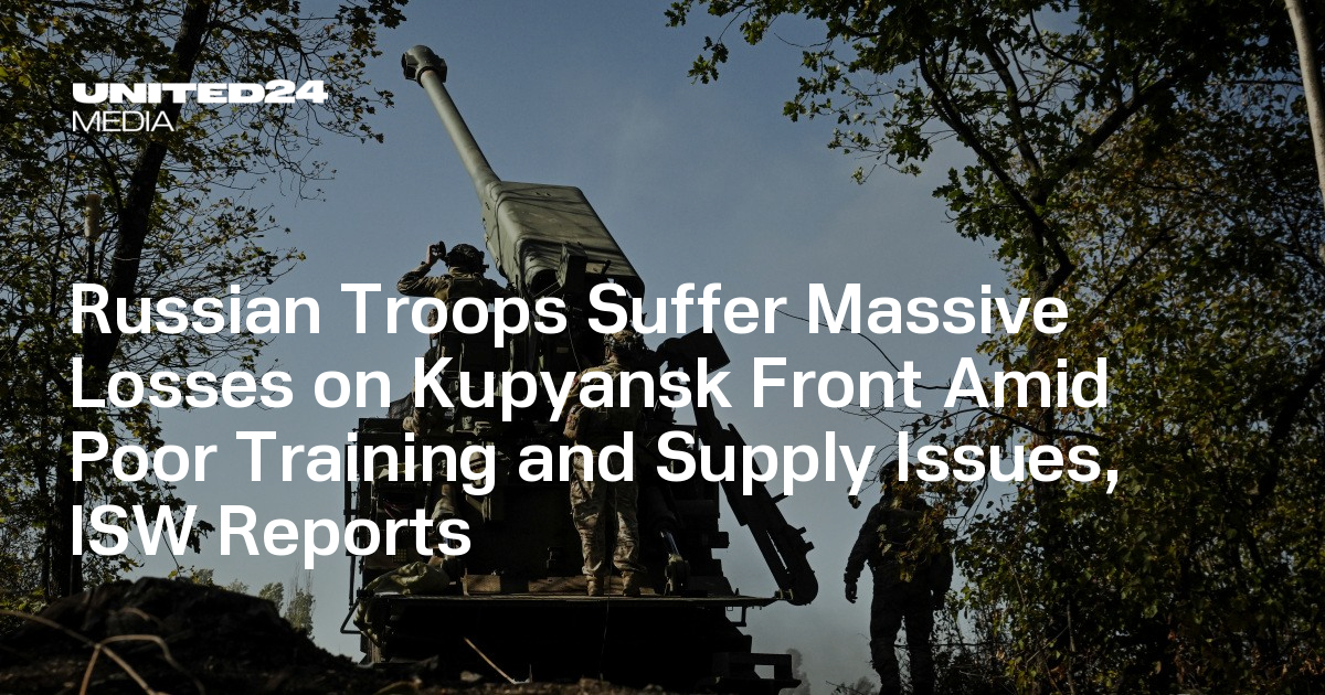 Russian Troops Suffer Massive Losses on Kupyansk Front Amid Poor ...