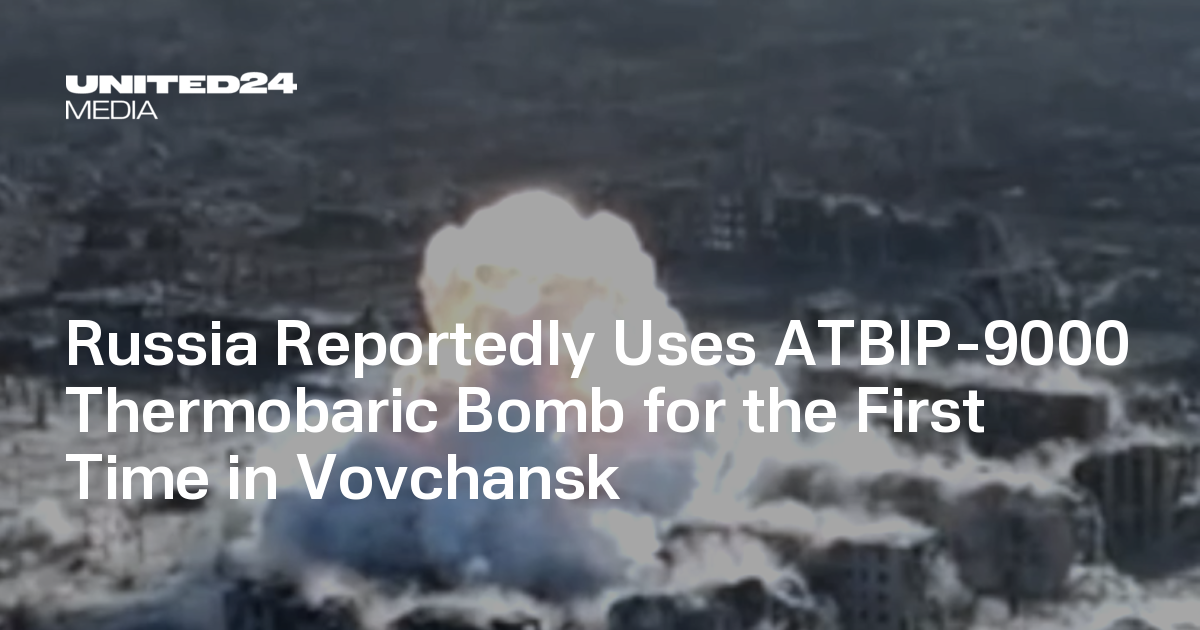 Russia Reportedly Uses ATBIP-9000 Thermobaric Bomb for the First Time ...