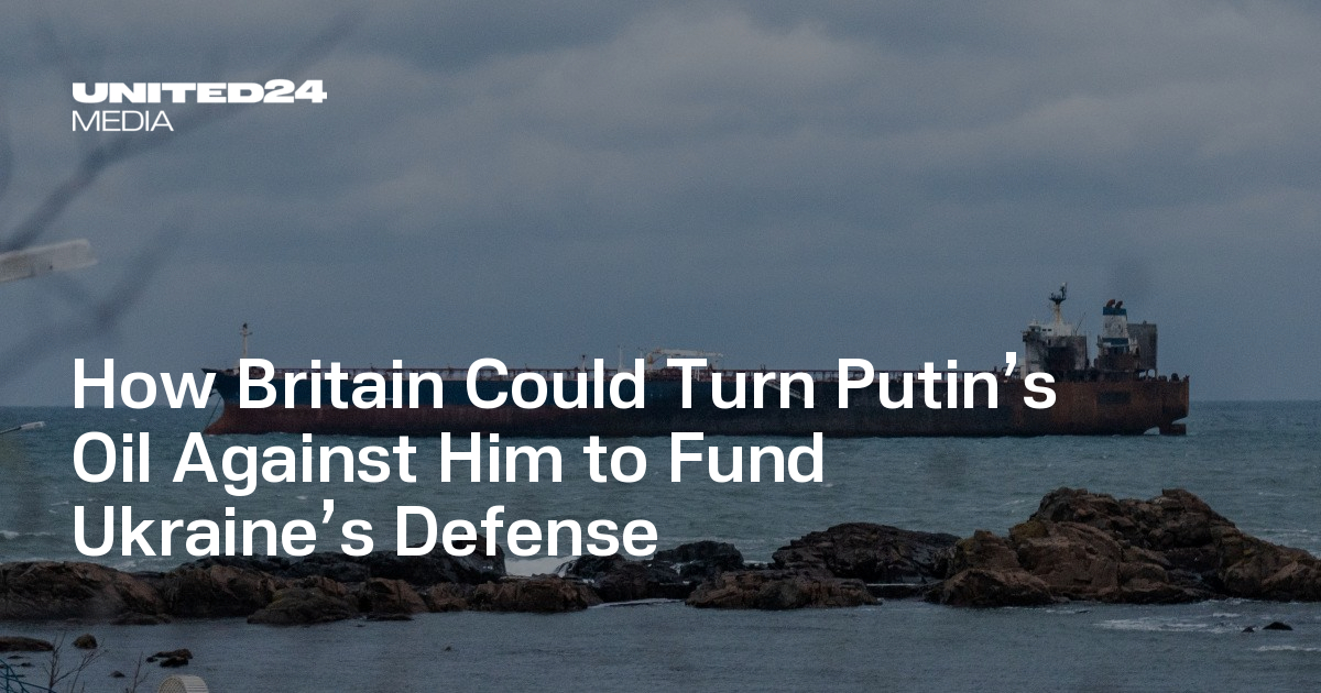 How Britain Could Turn Putin’s Oil Against Him to Fund Ukraine’s ...