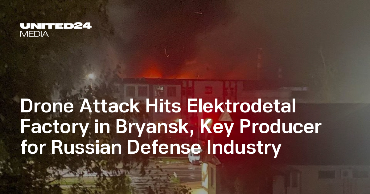 Drone Attack Hits Elektrodetal Factory in Bryansk, Key Producer for ...
