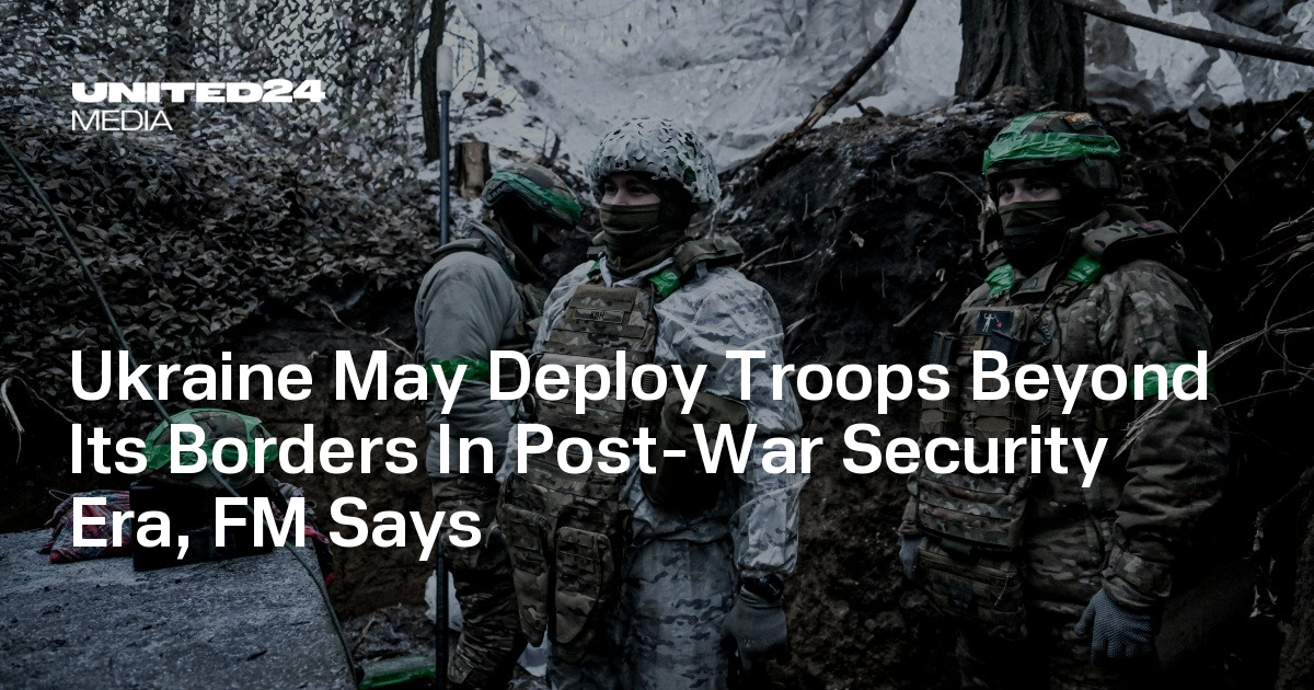 Ukraine May Deploy Troops Beyond Its Borders In Post-War Security Era ...