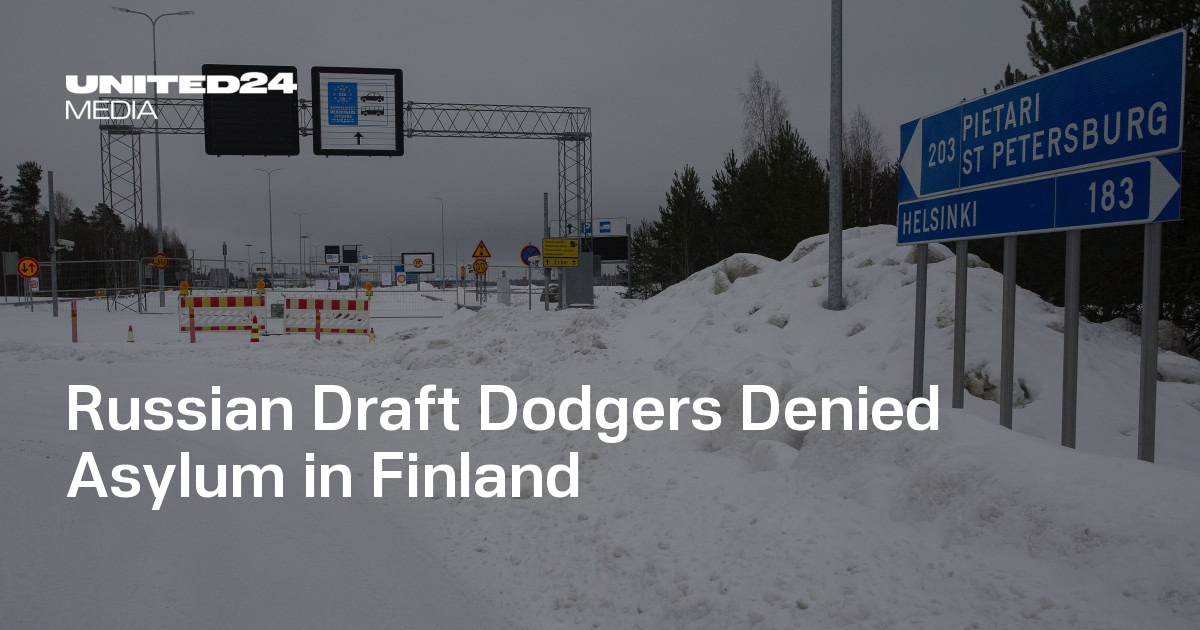 Russian Draft Dodgers Denied Asylum in Finland — UNITED24 Media