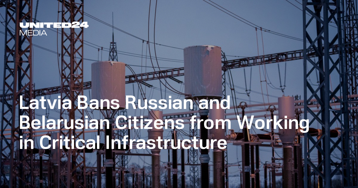 Latvia Bans Russian and Belarusian Citizens from Working in Critical ...