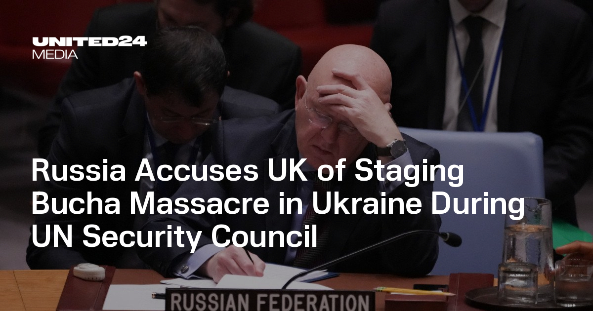 Russia Accuses UK of Staging Bucha Massacre in Ukraine During UN ...