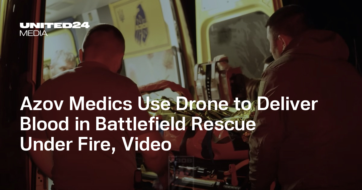 Azov Medics Use Drone to Deliver Blood in Battlefield Rescue Under Fire ...