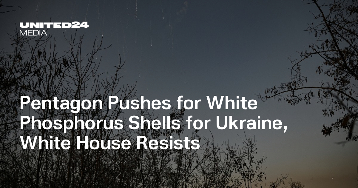 Pentagon Pushes for White Phosphorus Shells for Ukraine, White House ...