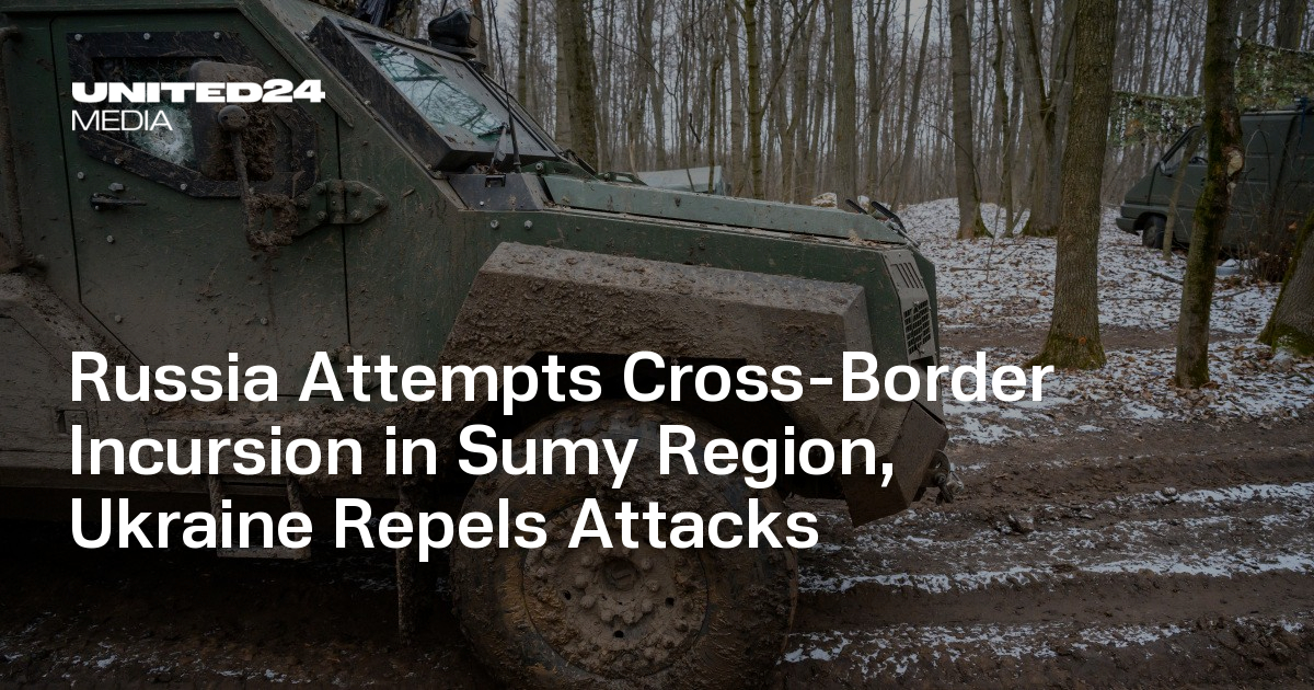 Russia Attempts Cross-Border Incursion in Sumy Region, Ukraine Repels ...