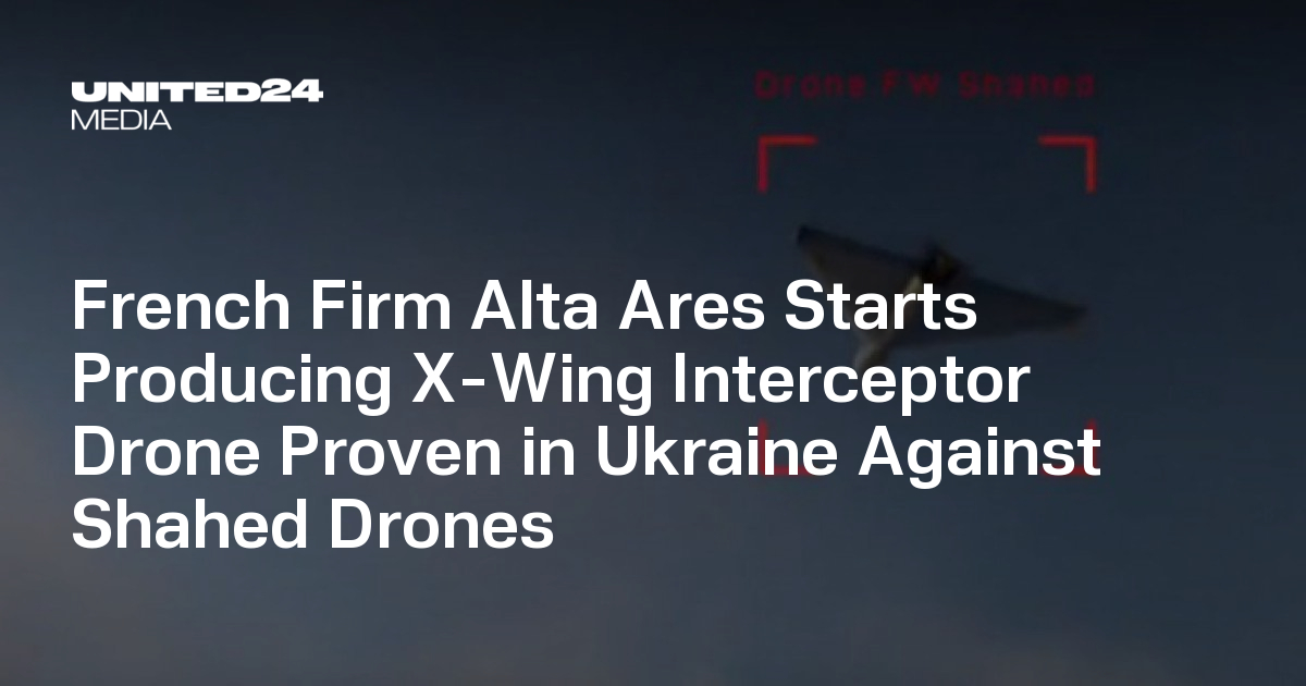 French Firm Alta Ares Starts Producing X-Wing Interceptor Drone Proven in Ukraine Against Shahed ...