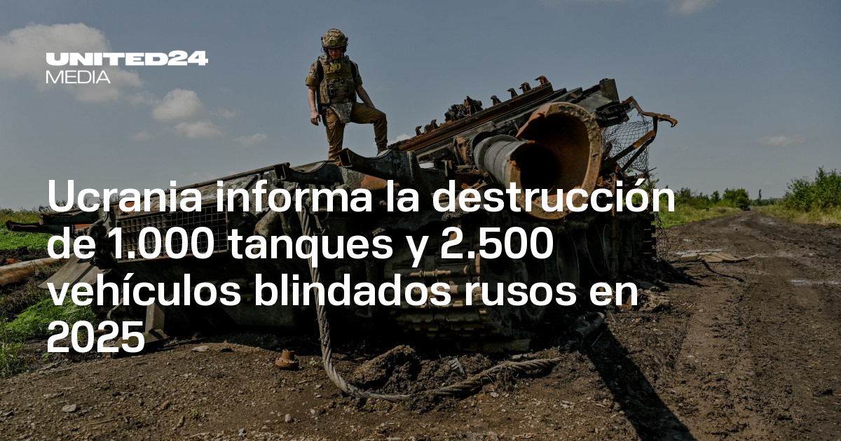 Ucrania informa la destrucción de 1.000 tanques y 2.500 vehículos ...