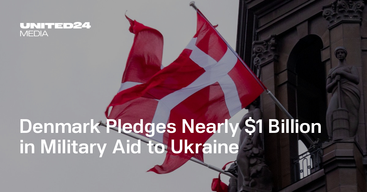 Denmark Pledges Nearly $1 Billion in Military Aid to Ukraine — UNITED24 ...
