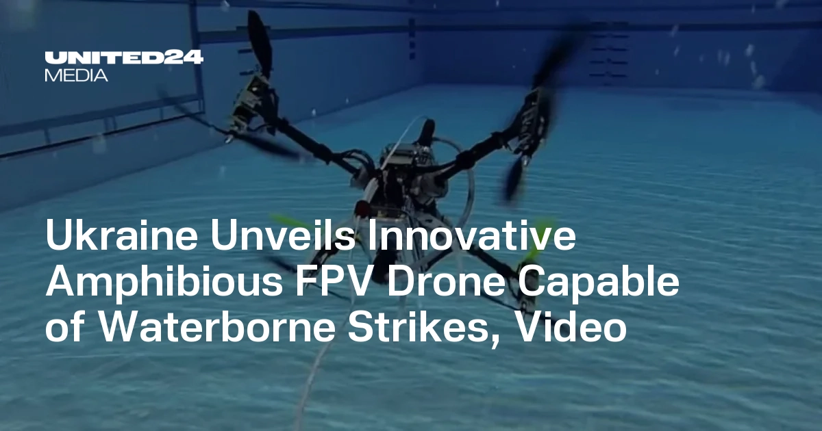 Ukraine Unveils Innovative Amphibious FPV Drone Capable of Waterborne ...