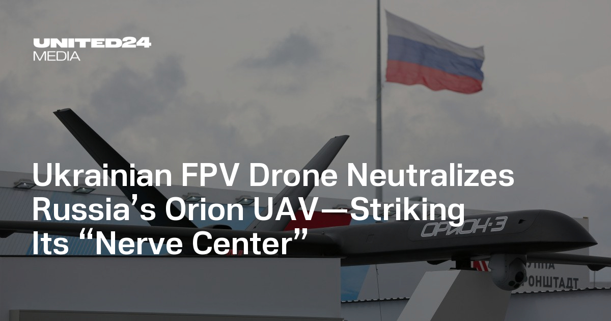 Ukrainian FPV Drone Neutralizes Russia’s Orion UAV—Striking Its “Nerve ...
