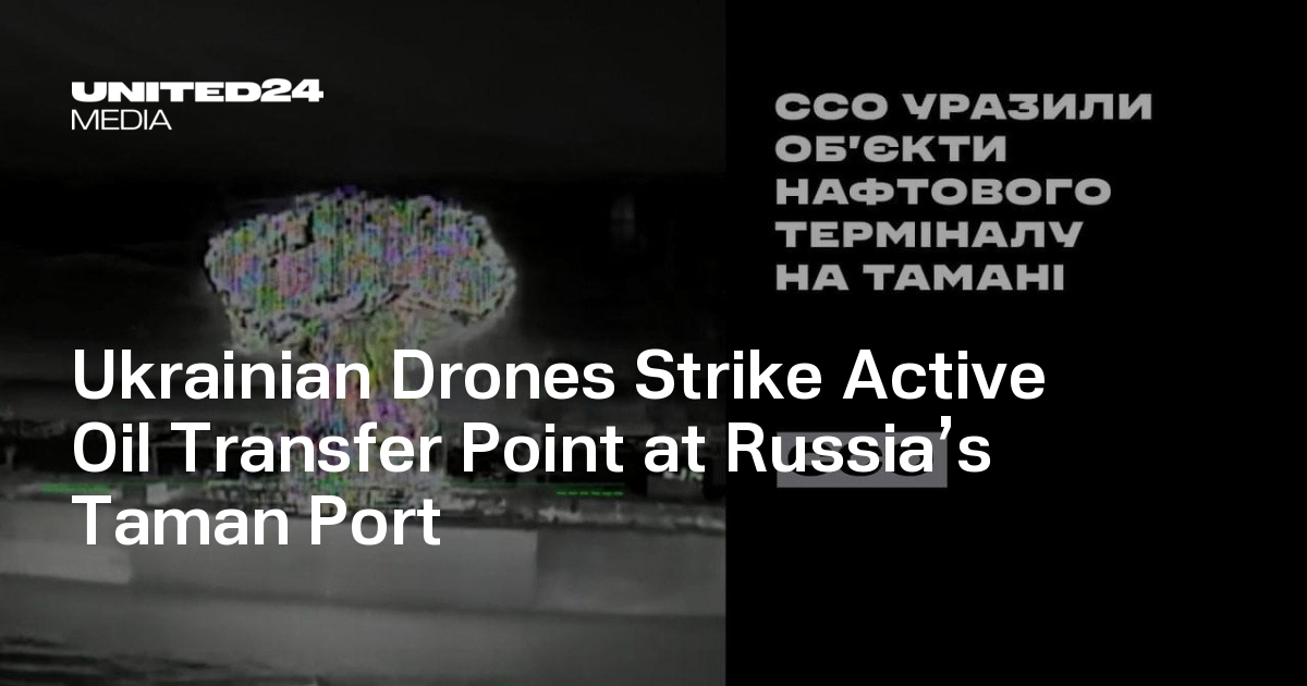 Ukrainian Drones Strike Active Oil Transfer Point at Russia’s Taman ...