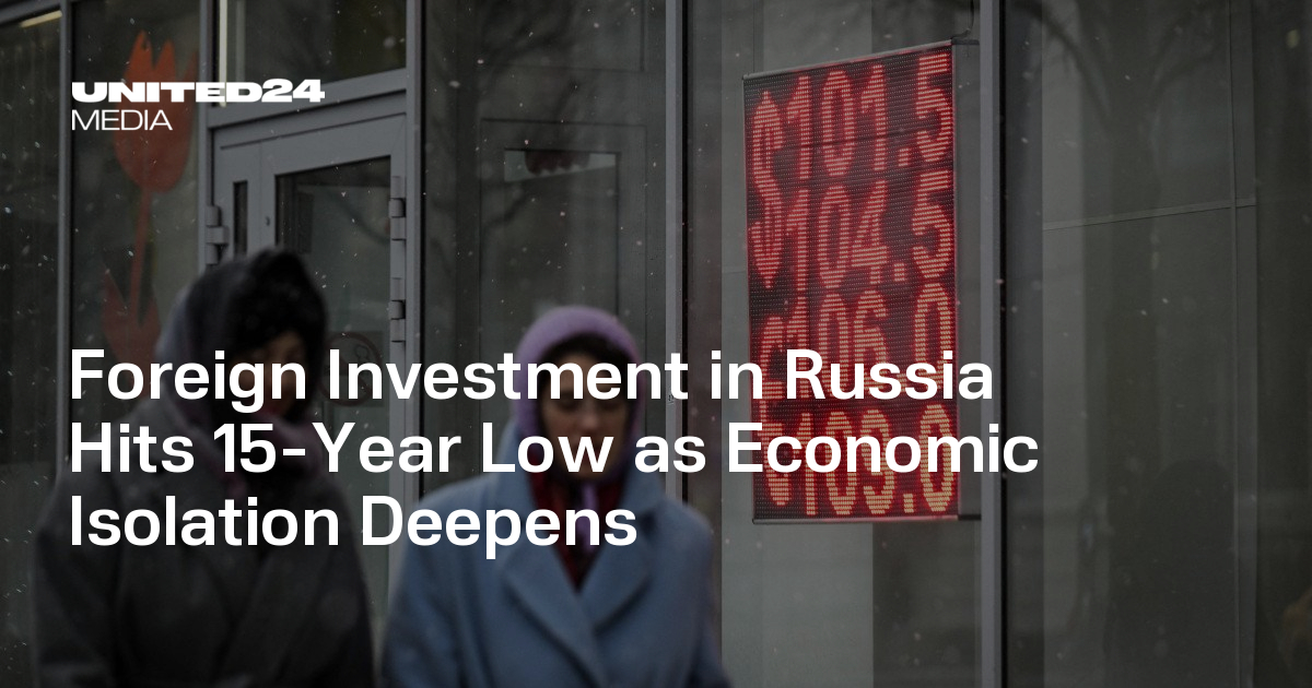 Foreign Investment in Russia Hits 15-Year Low as Economic Isolation ...