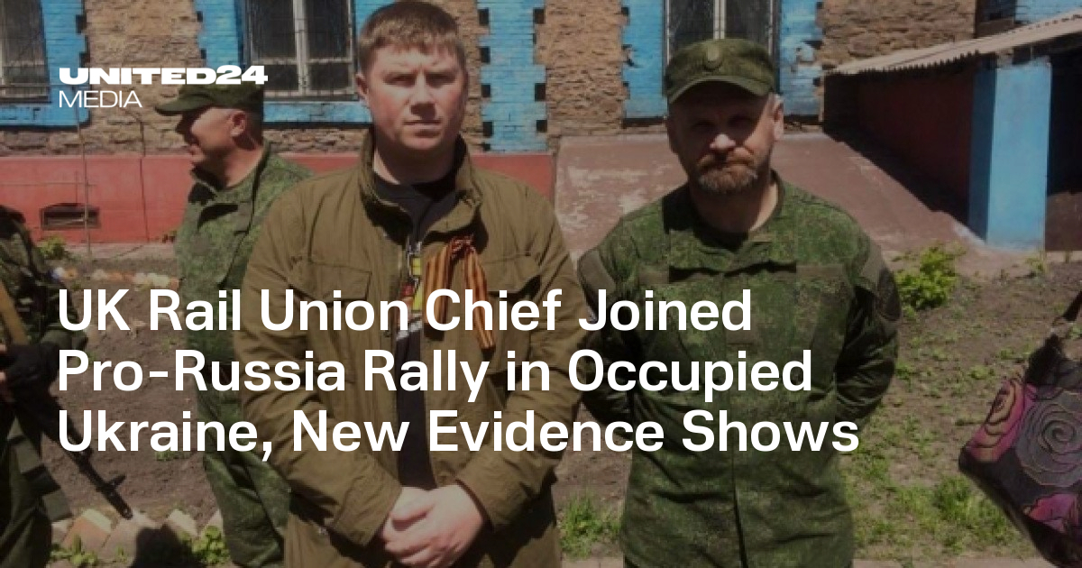 UK Rail Union Chief Joined Pro-Russia Rally in Occupied Ukraine, New ...
