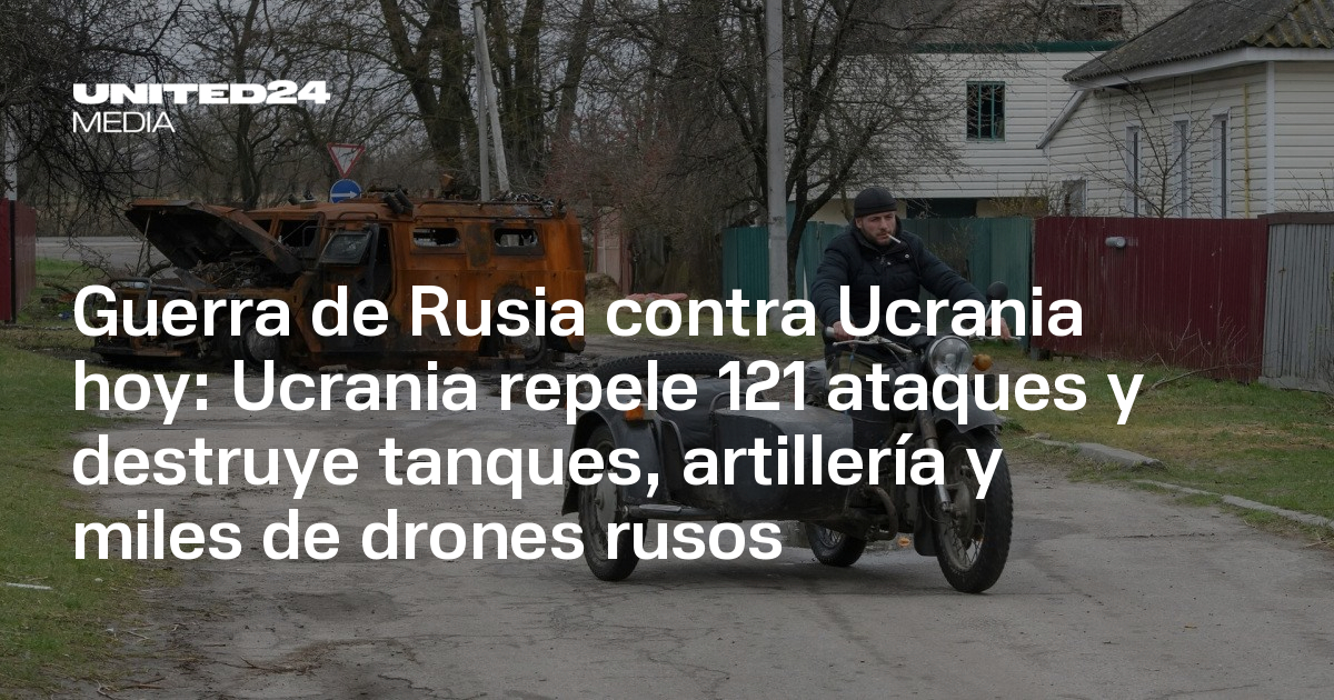 Guerra Rusia-Ucrania hoy: Ucrania repele 121 ataques y destruye tanques ...