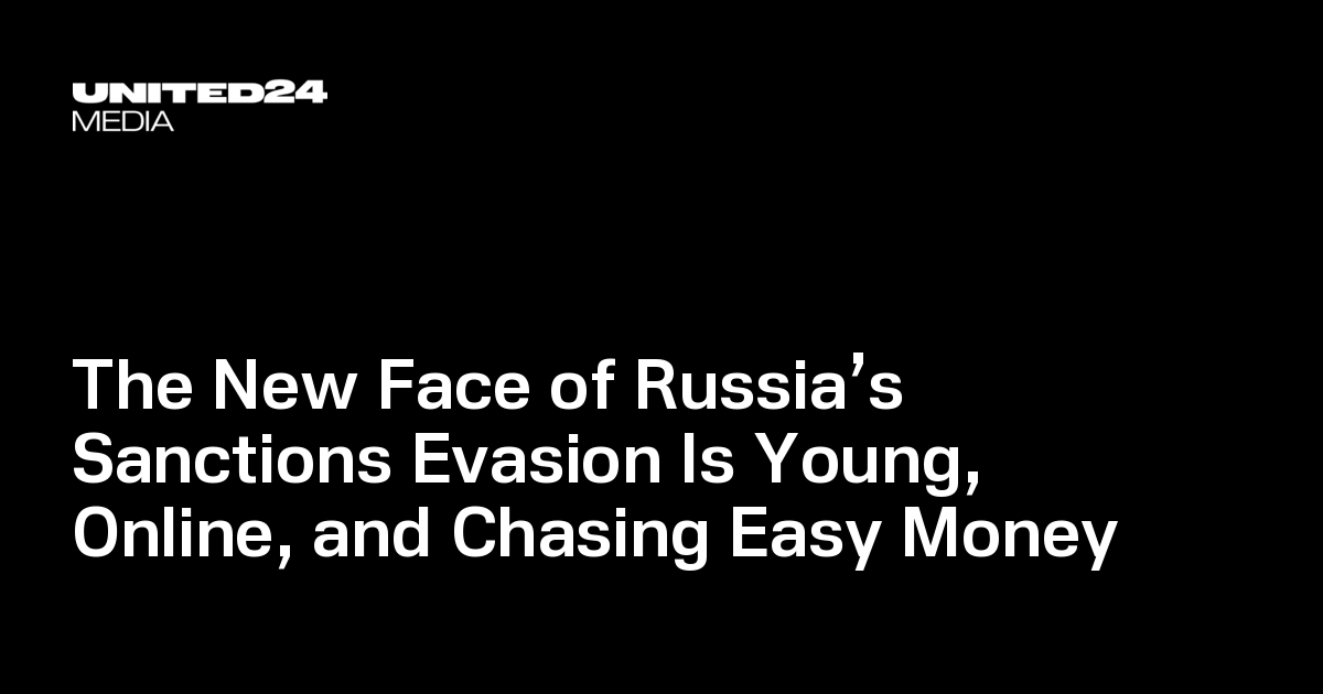 The Young Recruits Helping Russia Bypass Sanctions — UNITED24 Media