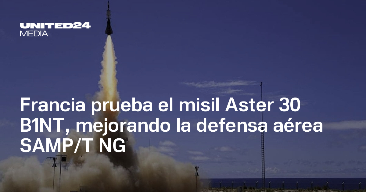 Francia prueba el misil Aster 30 B1NT, mejorando la defensa aérea SAMP ...