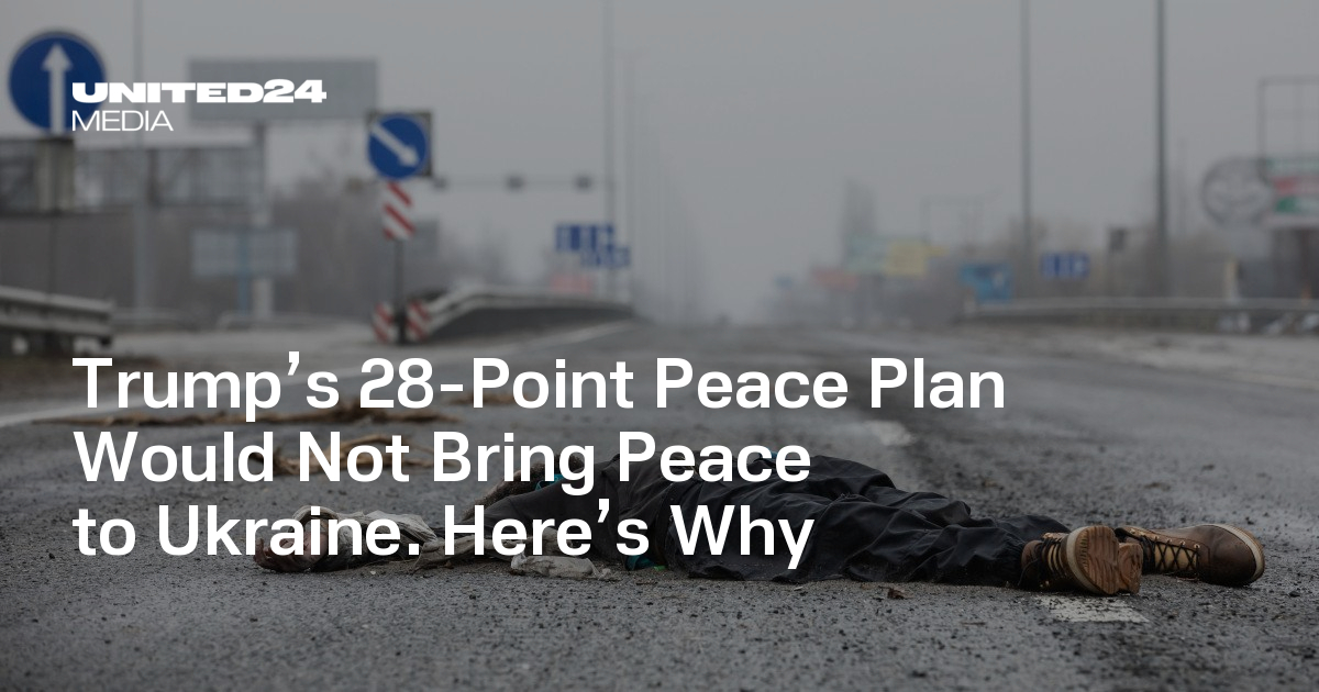 Trump’s 28-Point Peace Plan Would Not Bring Peace to Ukraine. Here’s ...