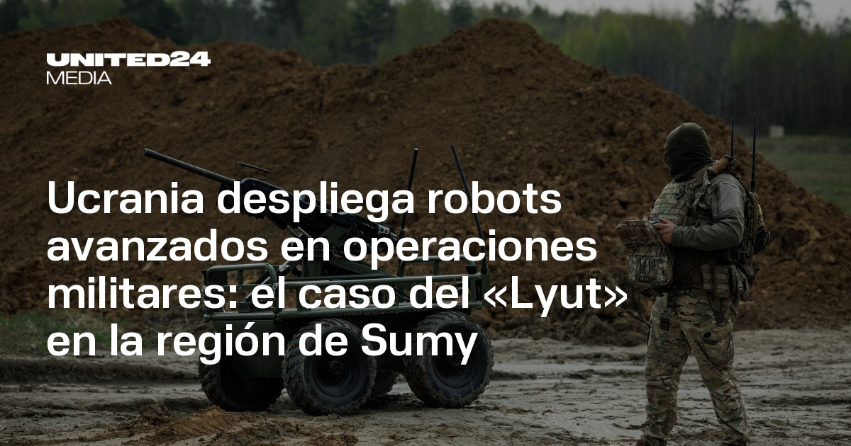 Ucrania despliega robots avanzados en operaciones militares: el caso ...