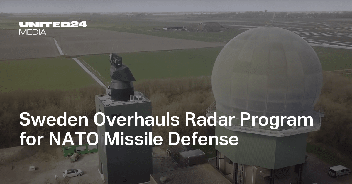 Sweden Overhauls Radar Program for NATO Missile Defense — UNITED24 Media