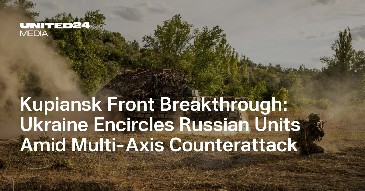 Kupiansk Front Breakthrough: Ukraine Encircles Russian Units Amid Multi ...