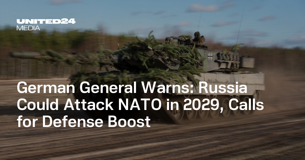 German General Warns: Russia Could Attack NATO in 2029, Calls for Defense Boost — UNITED24 Media