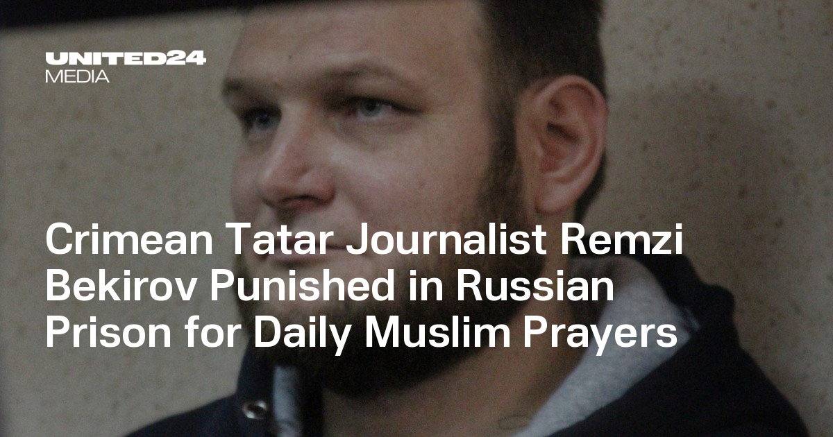 Crimean Tatar Journalist Remzi Bekirov Punished in Russian Prison for ...