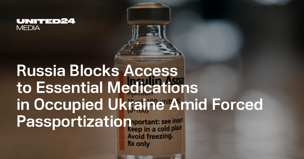 Russia Blocks Access to Essential Medications in Occupied Ukraine Amid ...