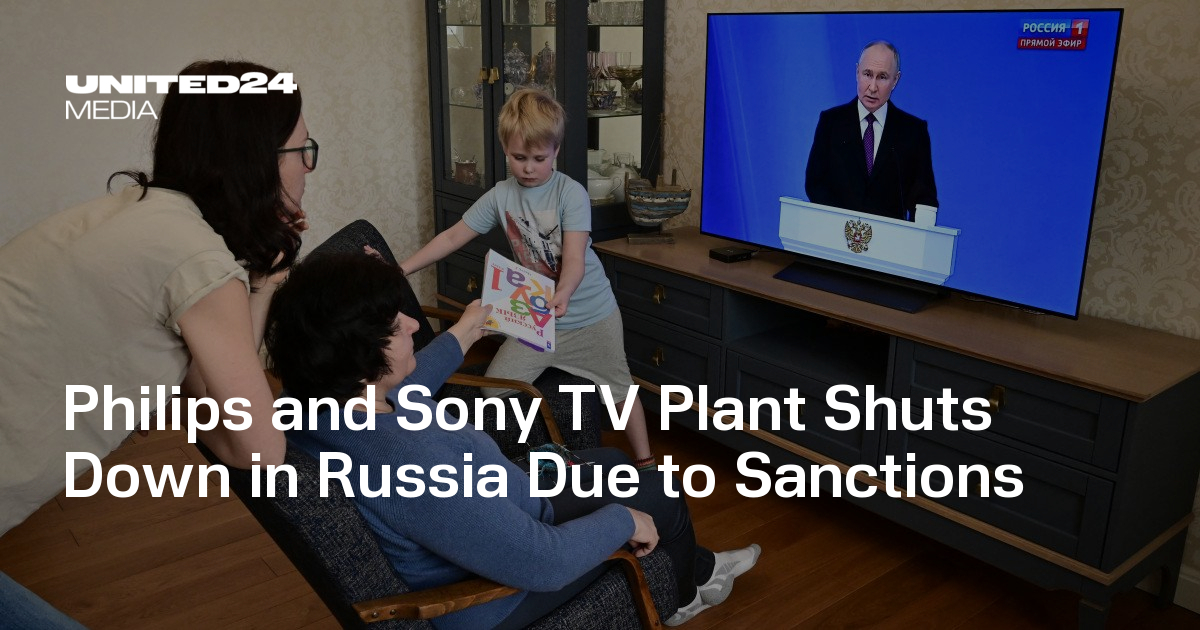 Philips and Sony TV Plant Shuts Down in Russia Due to Sanctions ...