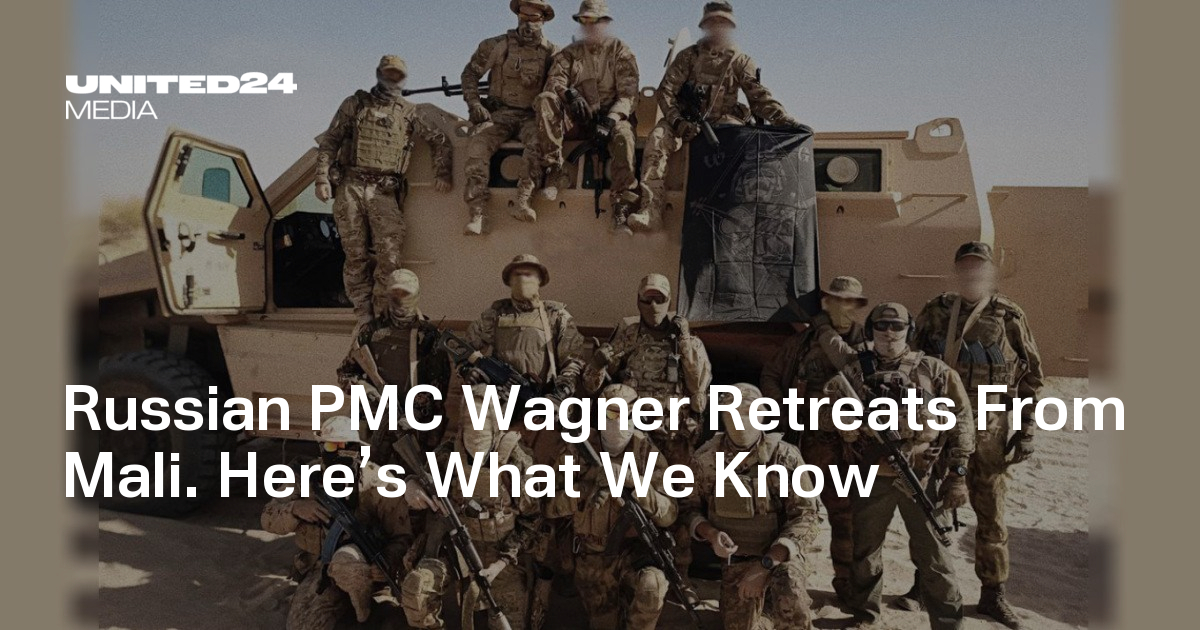 Russian PMC Wagner Retreats From Mali. Here’s What We Know — UNITED24 Media