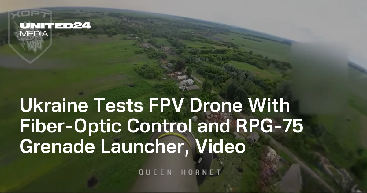 Ukraine Tests FPV Drone With Fiber-Optic Control and RPG-75 Grenade ...