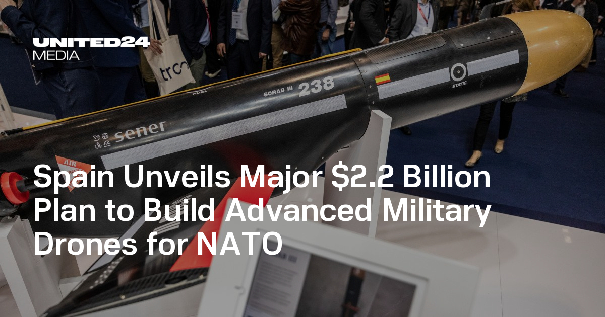Spain Unveils Major $2.2 Billion Plan to Build Advanced Military Drones ...