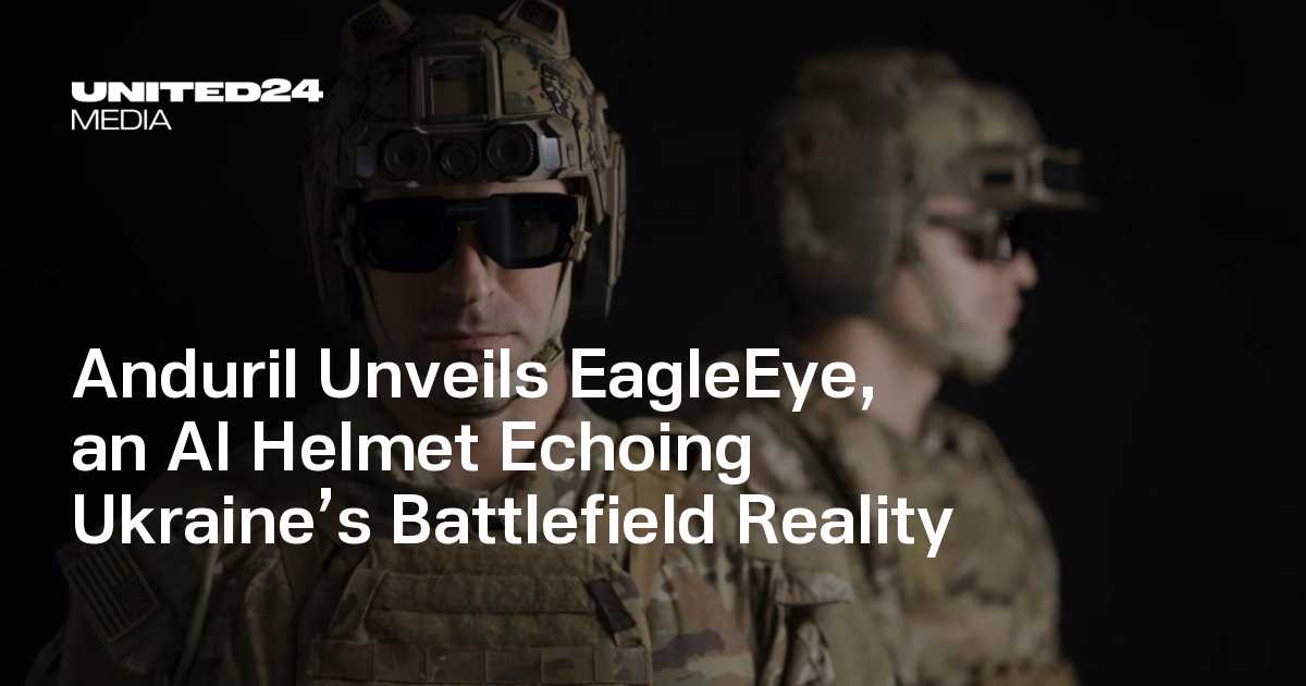 Anduril Unveils EagleEye, an AI Helmet Echoing Ukraine’s Battlefield Reality — UNITED24 Media