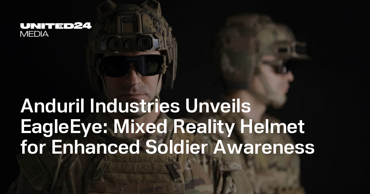 Anduril Industries Unveils EagleEye: Mixed Reality Helmet for Enhanced ...