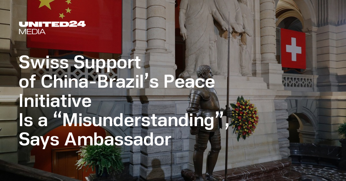 Swiss Support of China-Brazil’s Peace Initiative Is a “Misunderstanding ...