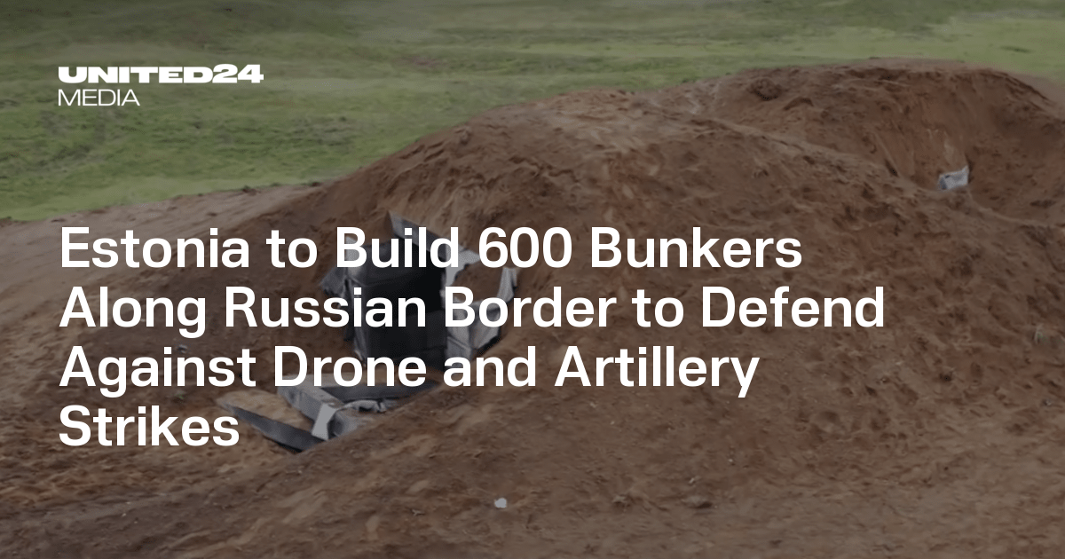 Estonia to Build 600 Bunkers Along Russian Border to Defend Against ...