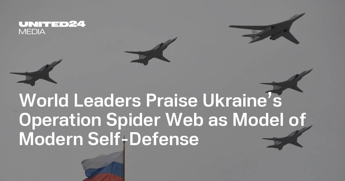 World Leaders Praise Ukraine’s Operation Spider Web as Model of Modern ...