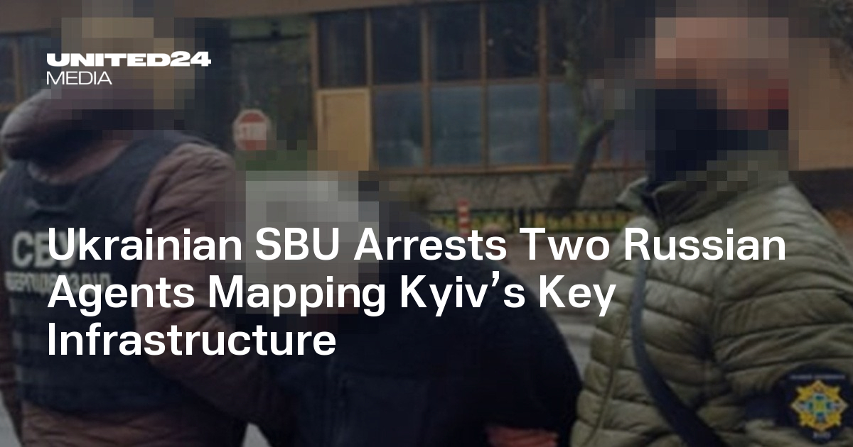 Ukrainian SBU Arrests Two Russian Agents Mapping Kyiv’s Key ...