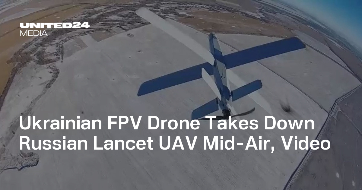 Ukrainian FPV Drone Takes Down Russian Lancet UAV Mid-Air, Video ...