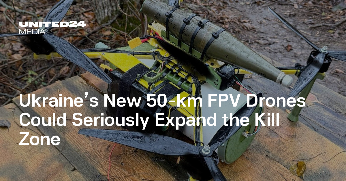 Ukraine’s New 50-km FPV Drones Could Seriously Expand the Kill Zone ...